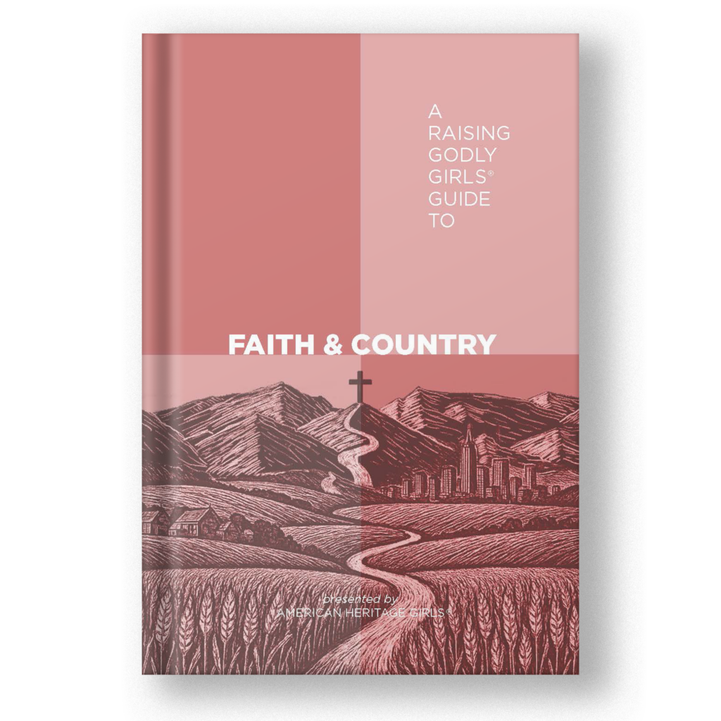Raising Godly Girls Guide to Faith & Country – American Heritage Girls
